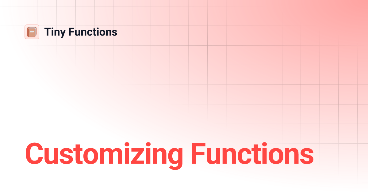 Customizing Functions | Tiny Functions